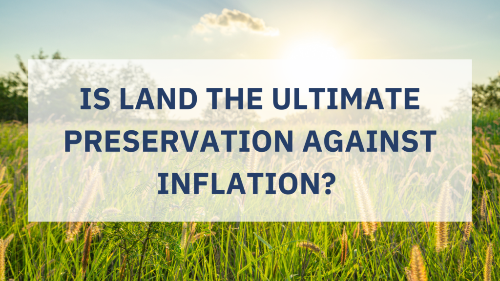 IS LAND THE ULTIMATE WEALTH PRESERVATION AGAINST INFLATION? - Republic ...